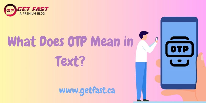 What Does OTP Mean in Text A Comprehensive Guide